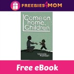 *Expired* Free eBook: Come on Home Children - Freebies 4 Mom